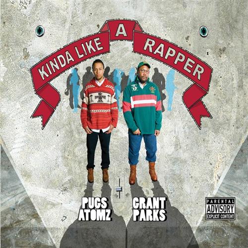 Pugs Atomz & Grant Parks :: Kinda Like a Rapper – RapReviews
